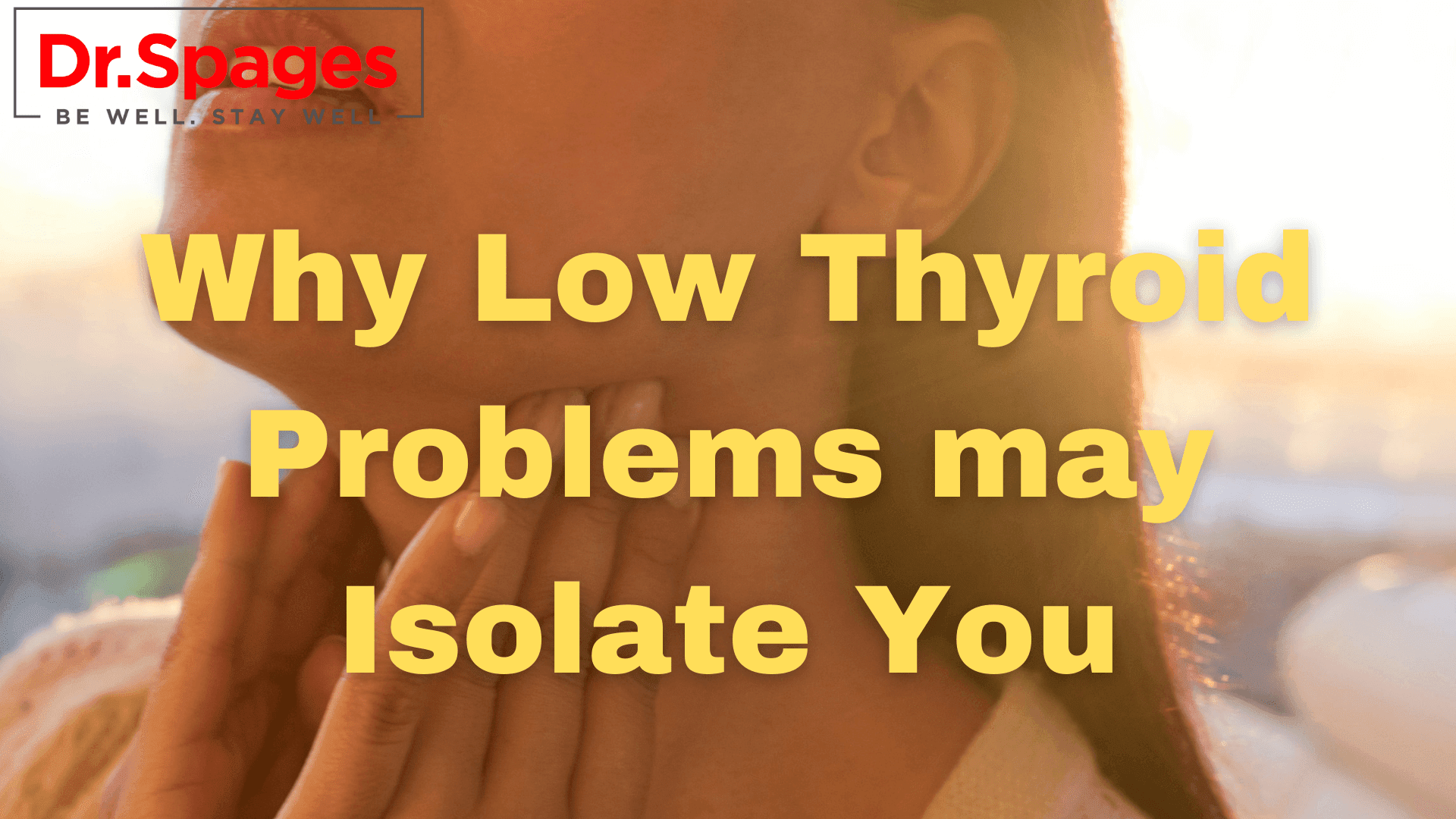 Why Your Low Thyroid Problem May Isolate You | Dr Spages